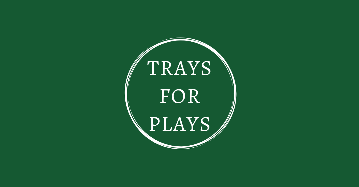 Trays for Plays – traysforplays